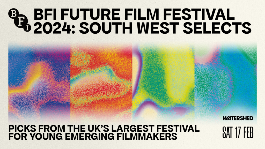 BFI Future Film Festival: South West Selects - BFI Film Academy South West